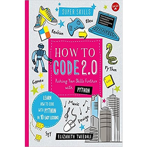 How To Code 2 0 Pushing Your Skills Further With Python Learn How To Code With Python In 10 